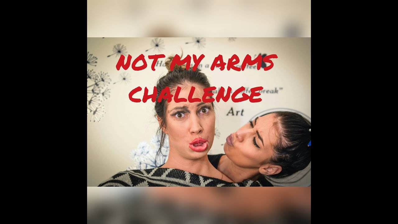 NOT MY ARMS CHALLENGE - YouTube