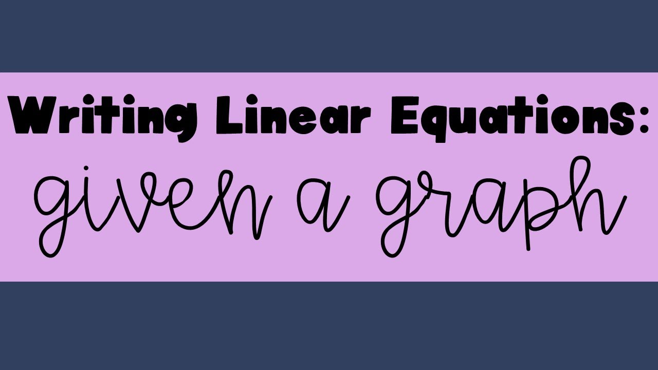 Writing Linear Equations Given A Graph YouTube Writing Linear Equations Given A Graph YouTube