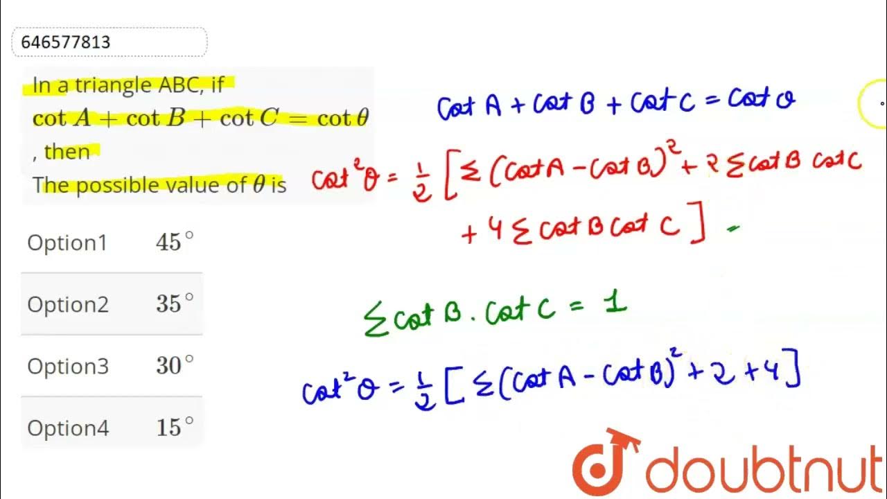 In a triangle ABC, if cot A + cot B + cotC =cot theta , thenThe possible value of theta is | CL ...