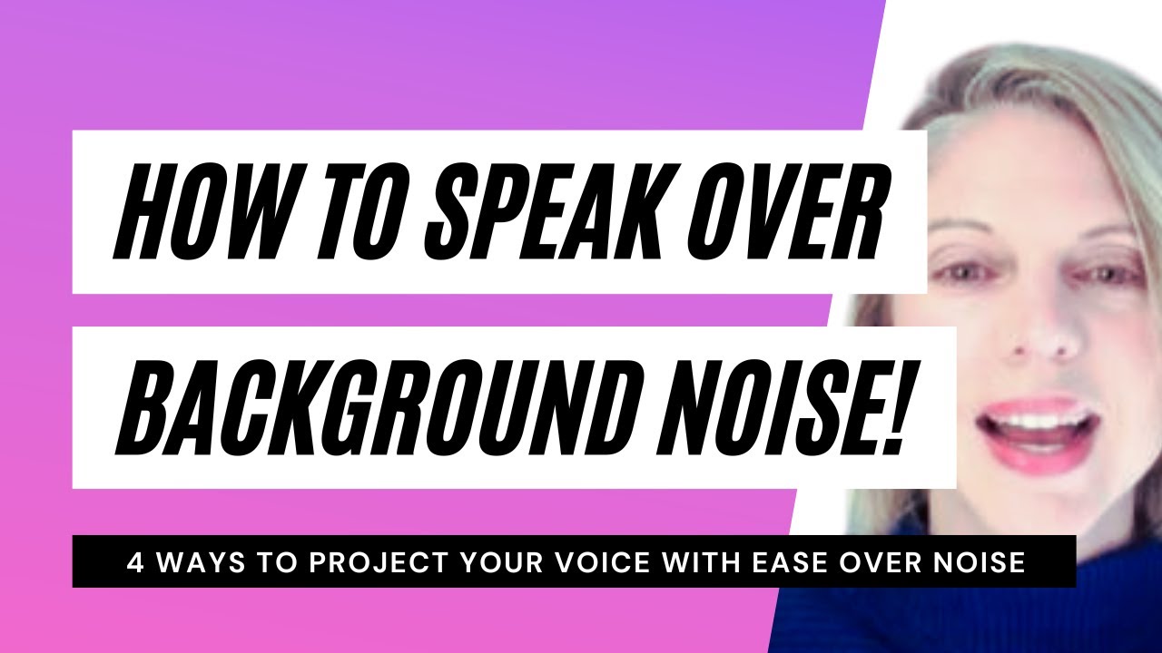 How to speak over background noise with ease. 4 ways to project your ...