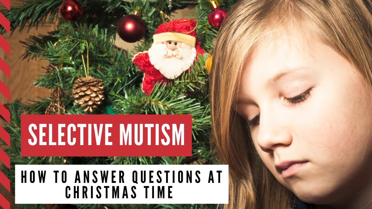 SELECTIVE MUTISM: How to deal with questions at #Christmas - YouTube