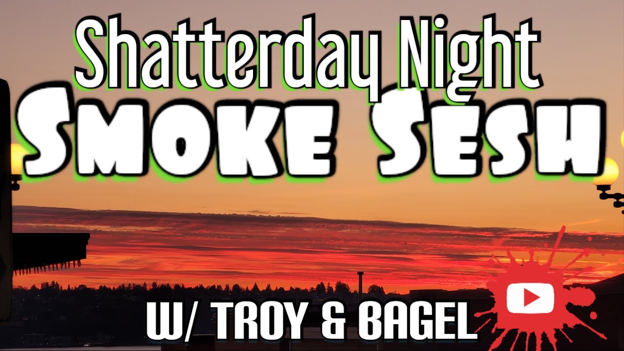 🎶🌍😤 Shatterday Night Smoke Sesh 😤🌍🎶 - YouTube