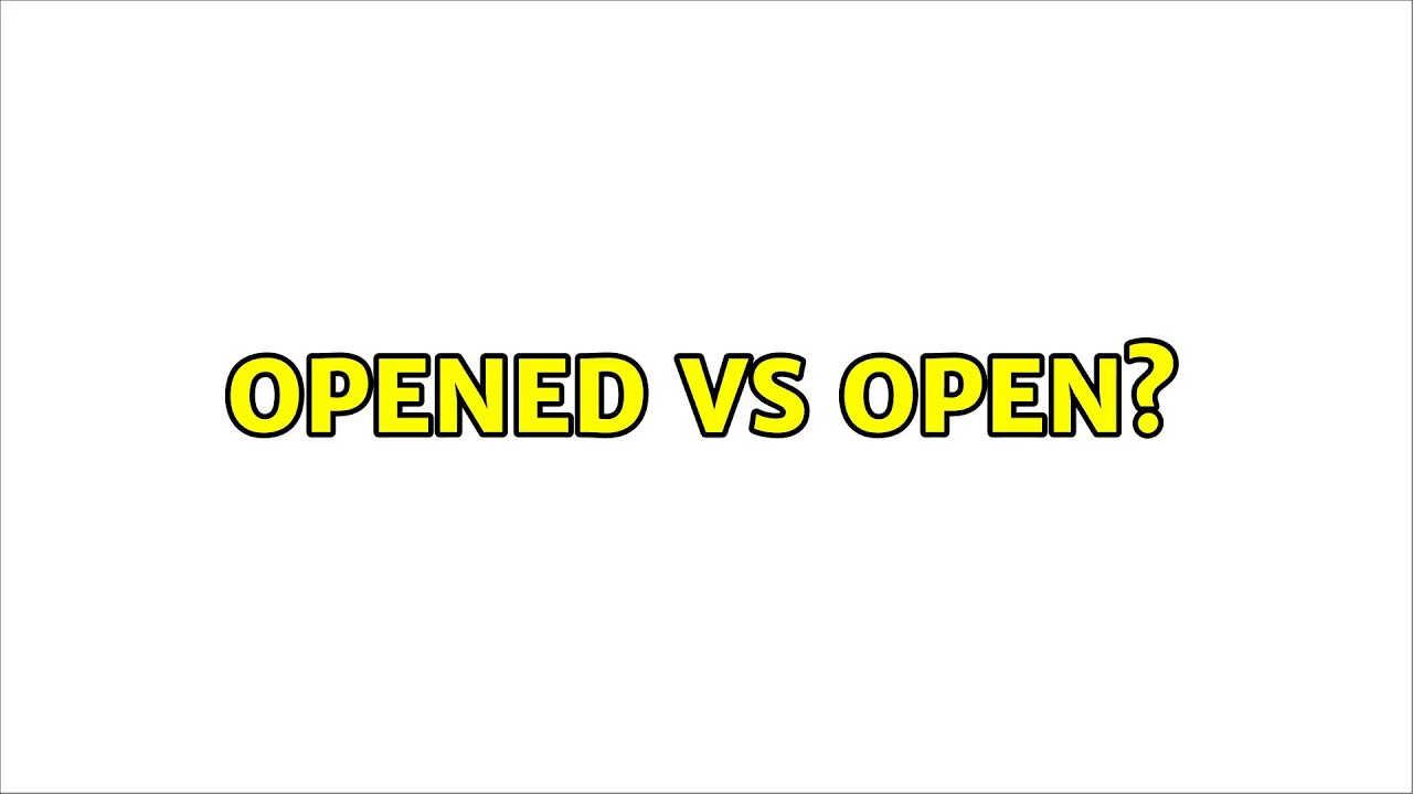 Opened vs open? (5 Solutions!!) - YouTube