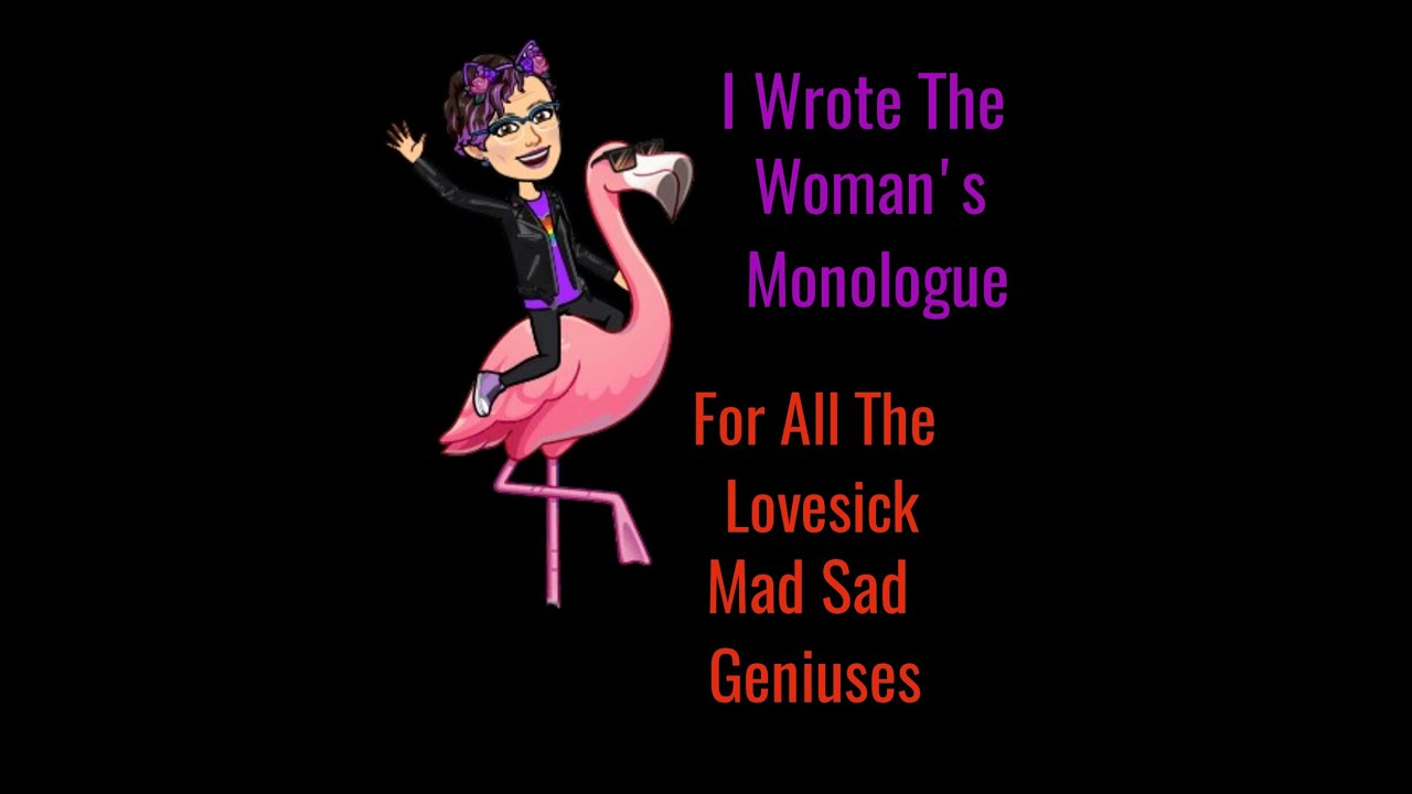 Monologue (I Wrote This Monologue) | For All The Lovesick Mad Sad ...