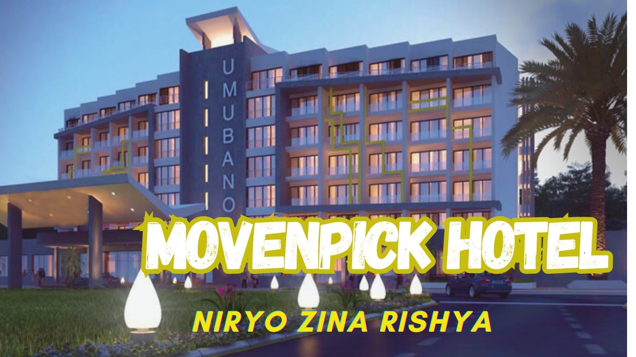 MovenPick Hotel igiye Kwiyongera muzindi zihagazeho Kigali ku Kacyiru iyahoze ari Novotel ...