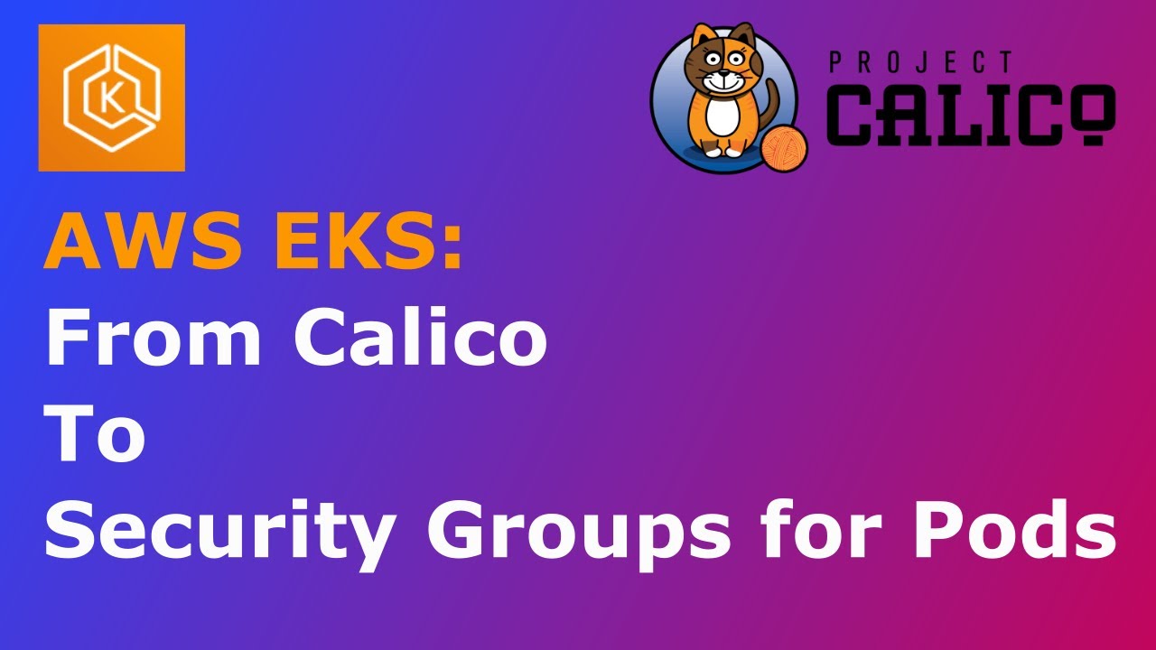 EKS Calico Migration to Pod Security Groups - YouTube