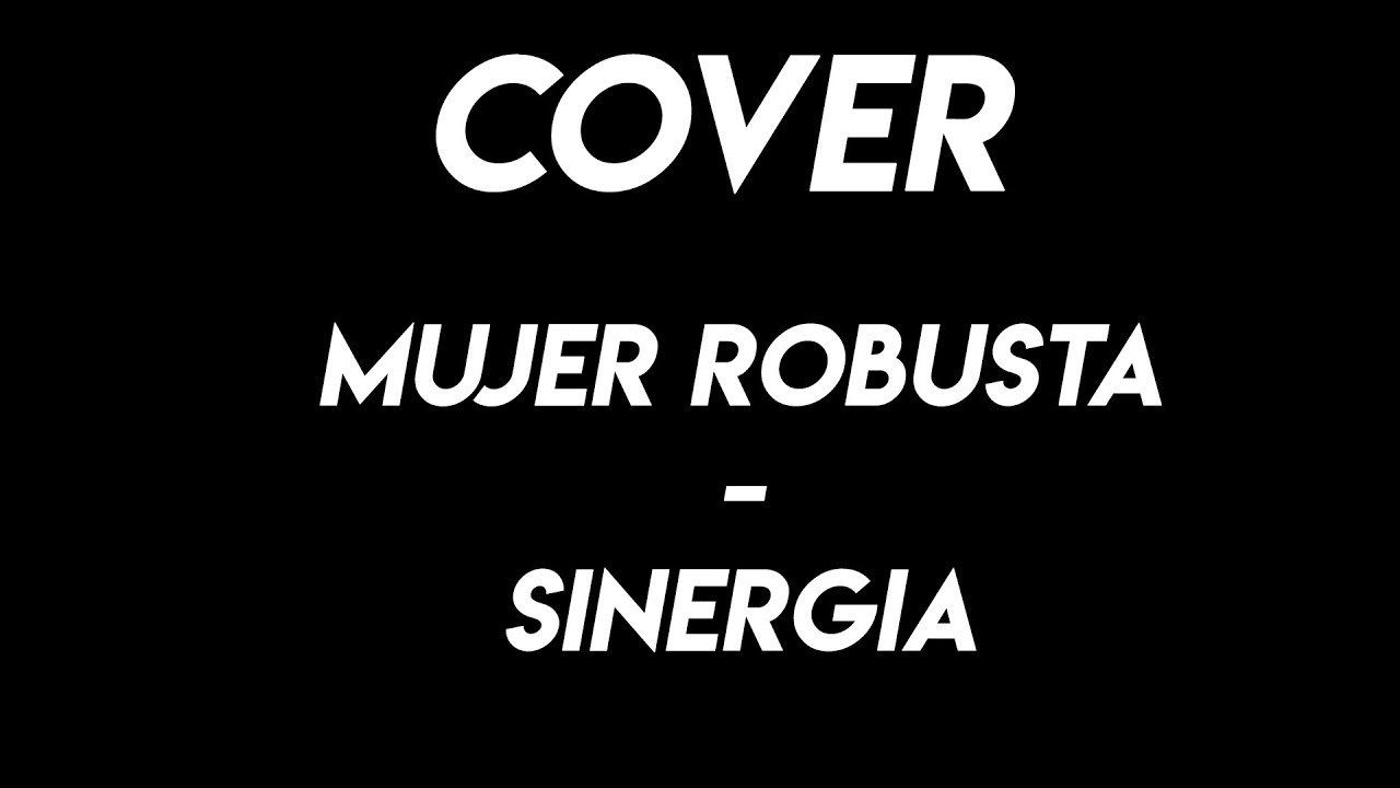 Cover - Mujer Robusta - Sinergia - YouTube