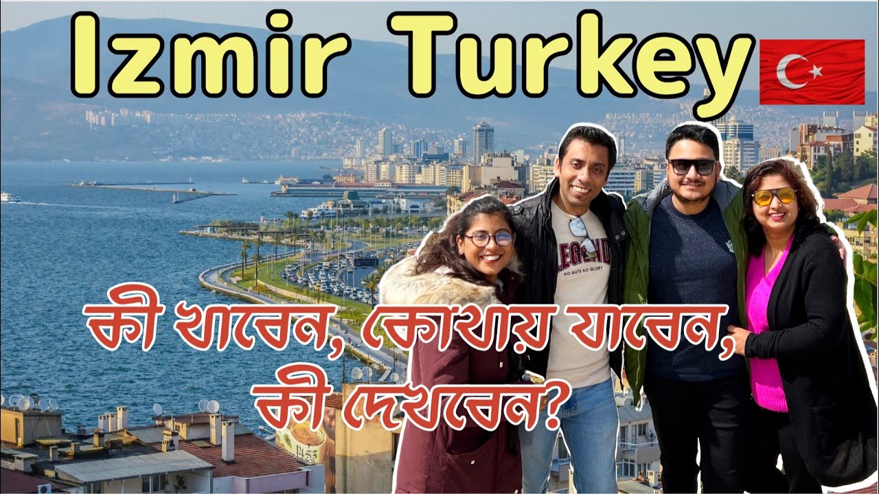 Izmir Top Tourist Attractions | Turkey Bangla Vlog | What to EAT, SEE ...