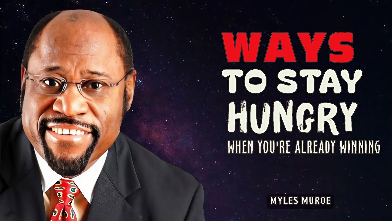 5 Ways to Stay Hungry for Success When Youre Winning - Myles Munroe ...