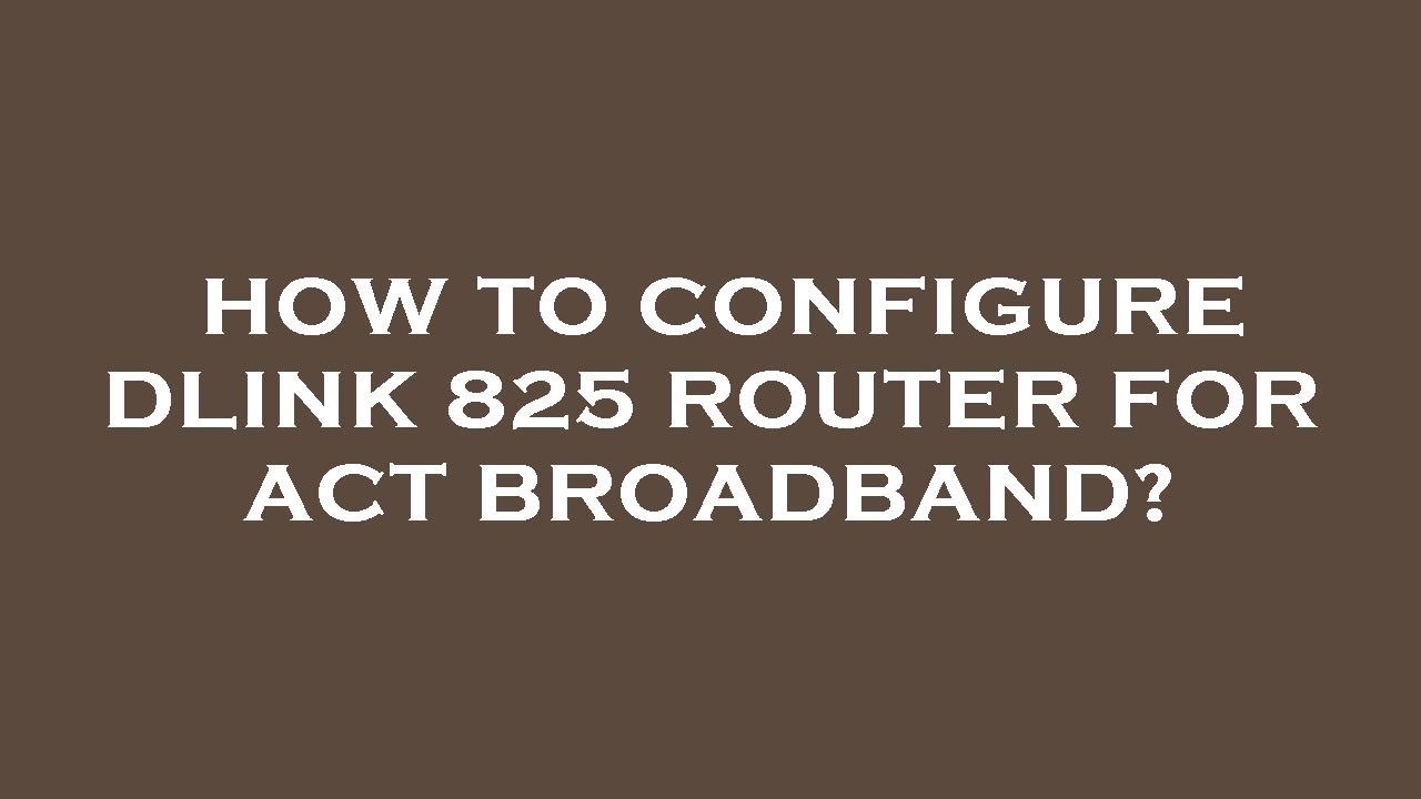 How to configure dlink 825 router for act broadband? - YouTube