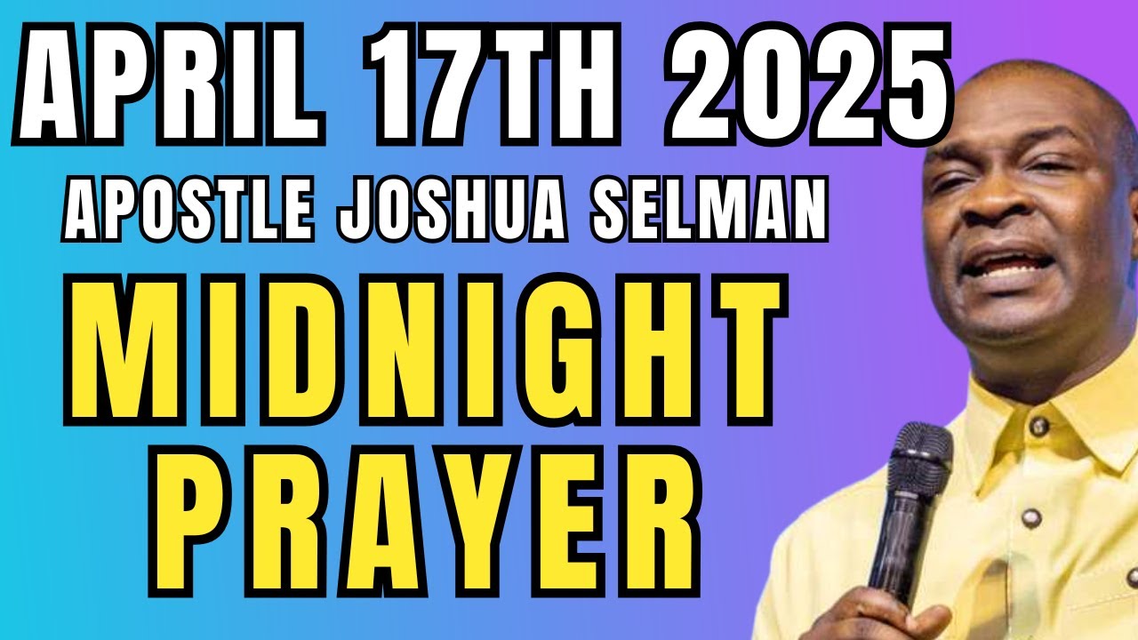 [April 17th] Midnight Prayers With Apostle Joshua Selman | Thursday ...