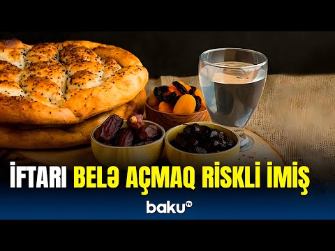 Oruc tutanlar necə qidalanmalıdır? | İftarı su ilə açırsınızsa...