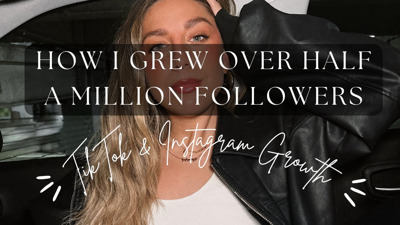 How I Grew Over Half A Million Followers (TikTok & IG Growth Tips ...