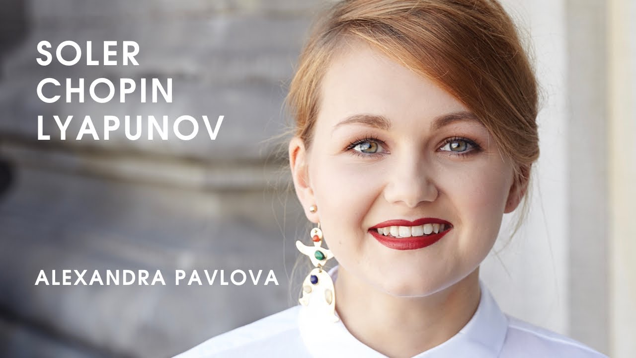 Soler, Chopin, Lyapunov performed by Alexandra Pavlova - YouTube