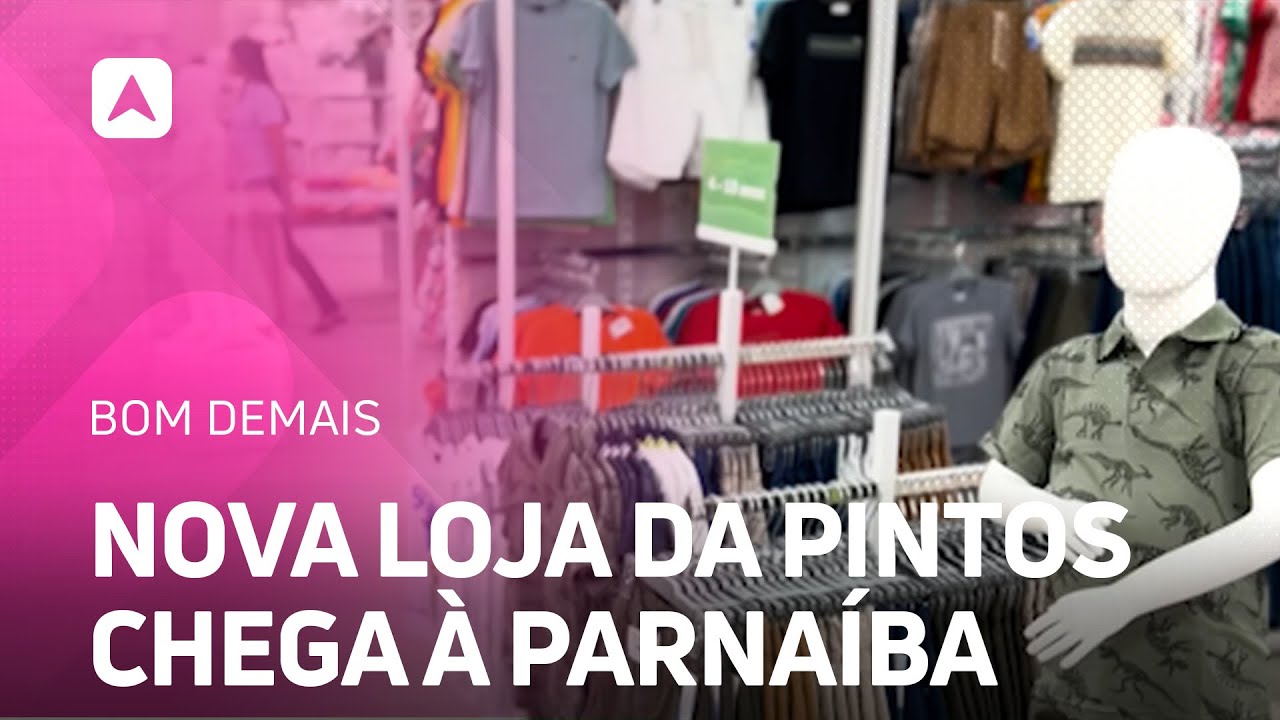 Nova loja da Pintos chega à Parnaíba com novidades em vários setores ...