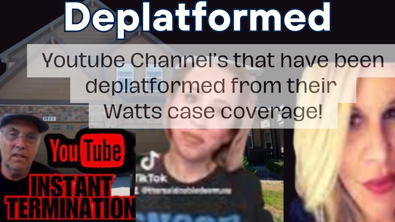 Deplatformed Channels because of their Watts Case coverage!! # ...