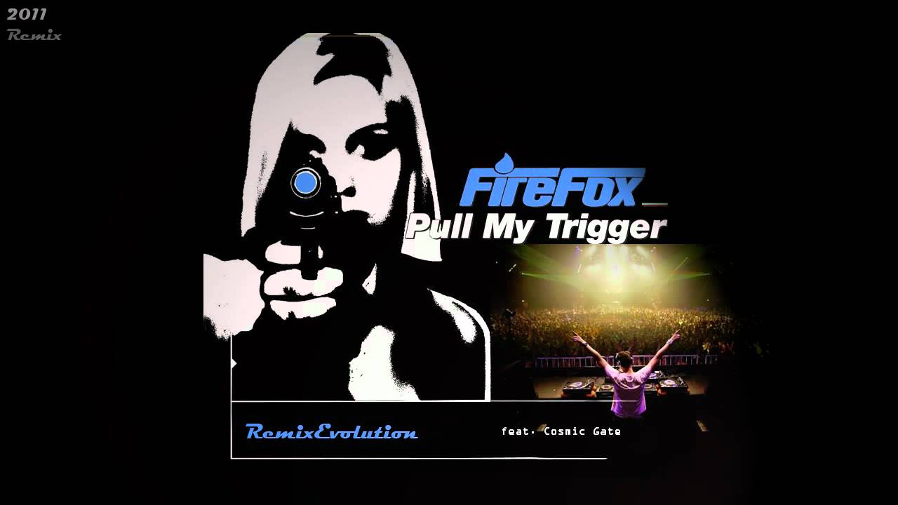 Pull My Trigger 2011 Firefox vs Cosmic Gate Flatline feat Kyler England ...