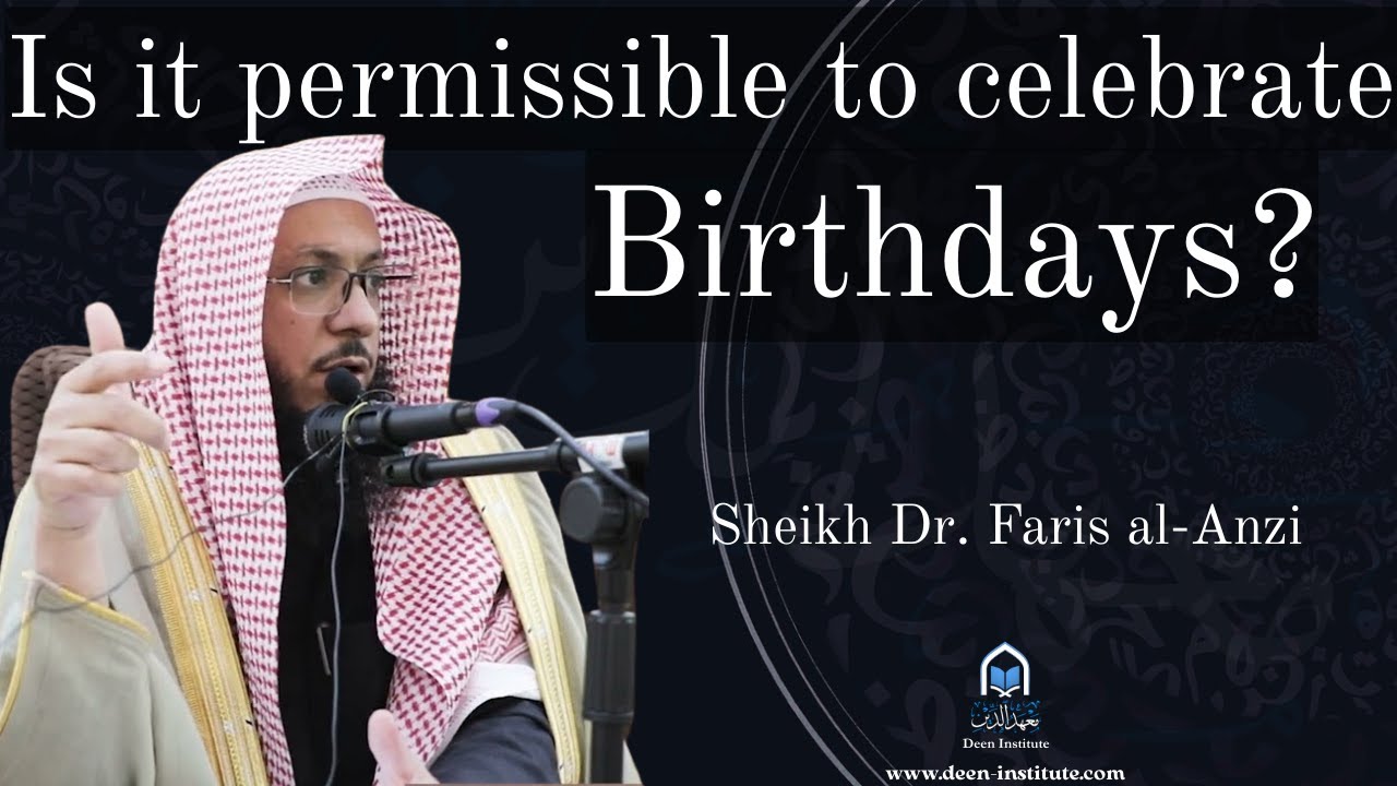 Is it permissible to celebrate Birthdays? - Sheikh Dr. Faris al-Anzi ...