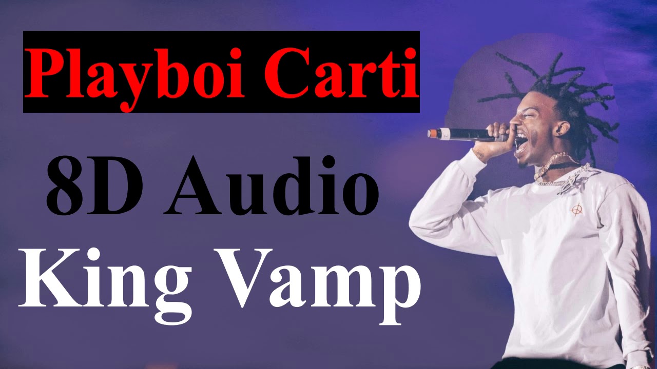 PlayBoi Carti - King Vamp (8D Audio) | Whole Lotta Red (album) [2020 ...