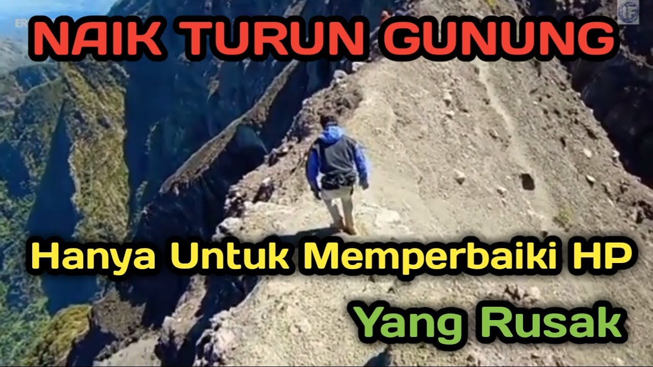 Naik Turun Gunung Hanya Untuk Memperbaiki HP Yang Rusak - YouTube