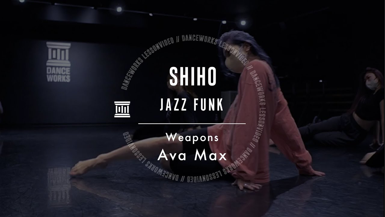 SHIHO - JAZZ FUNK " Weapons / Ava Max "【DANCEWORKS】 - YouTube