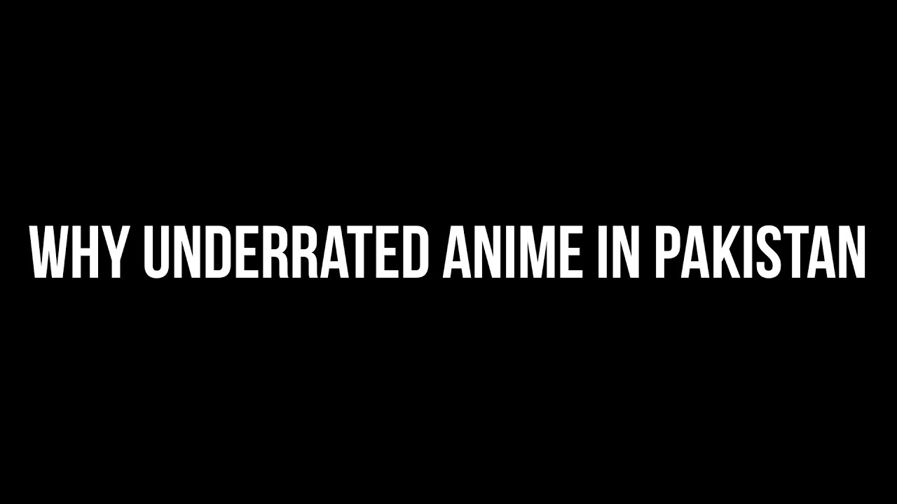 why underrated anime in Pakistan ??? @UResoterica @PakistaniWeeb ...