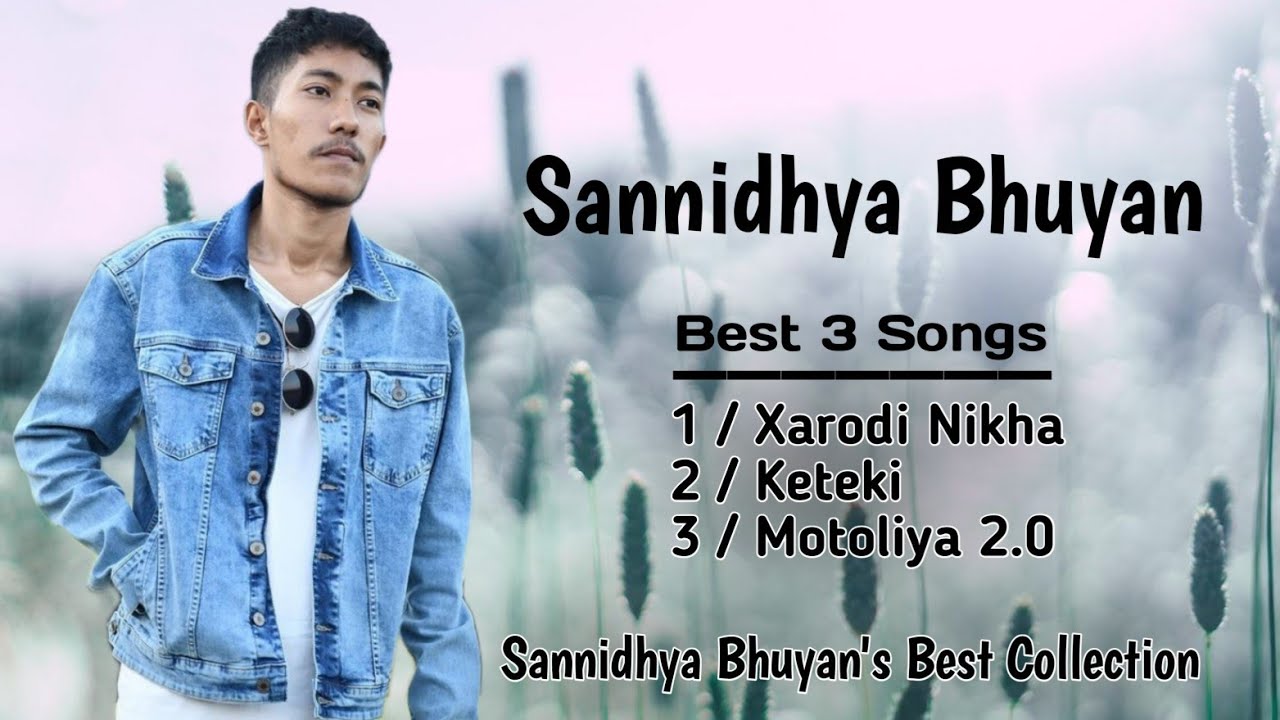 Best of Sannidhya Bhuyan । SANNIDHYA BHUYAN TOP 3 SONG । Xarodi Nikha ...