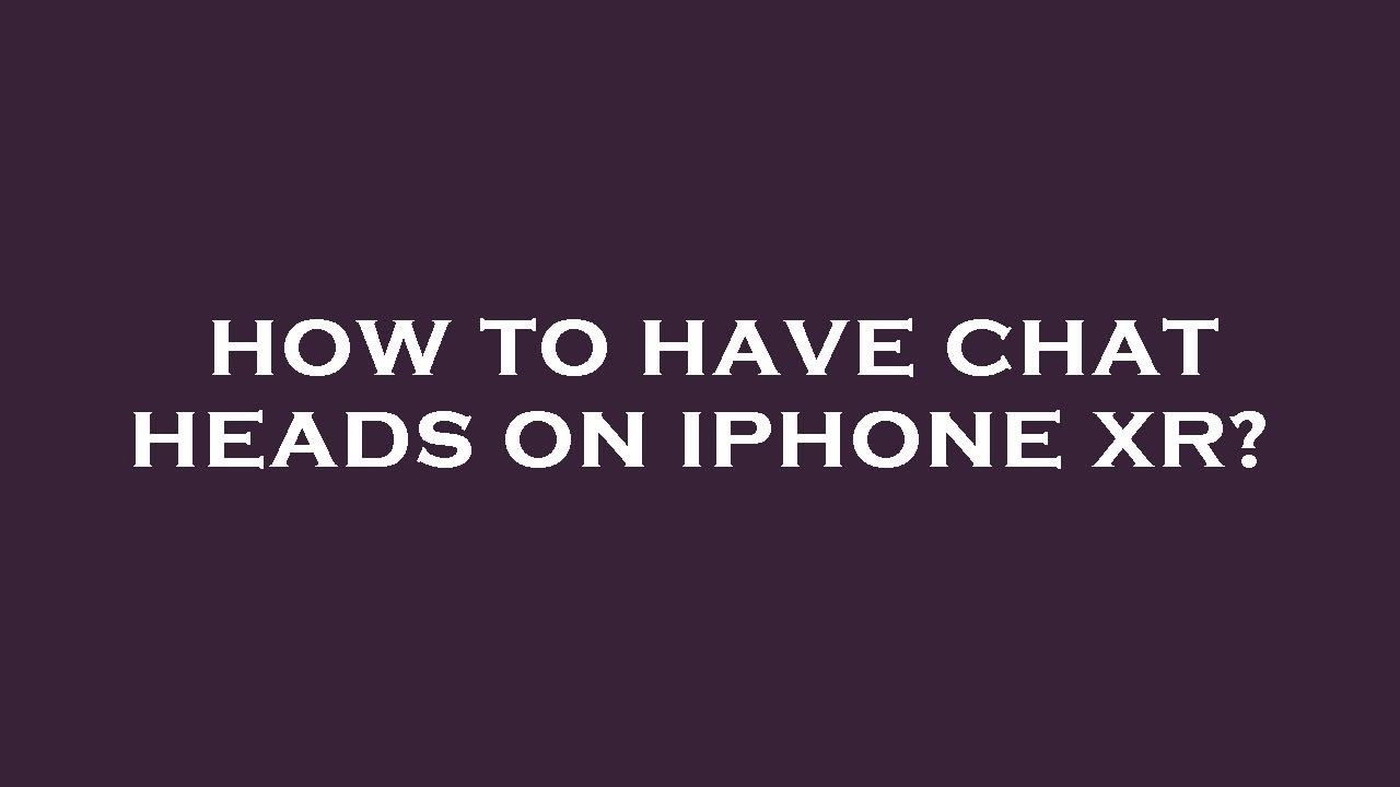 How to have chat heads on iphone xr? - YouTube