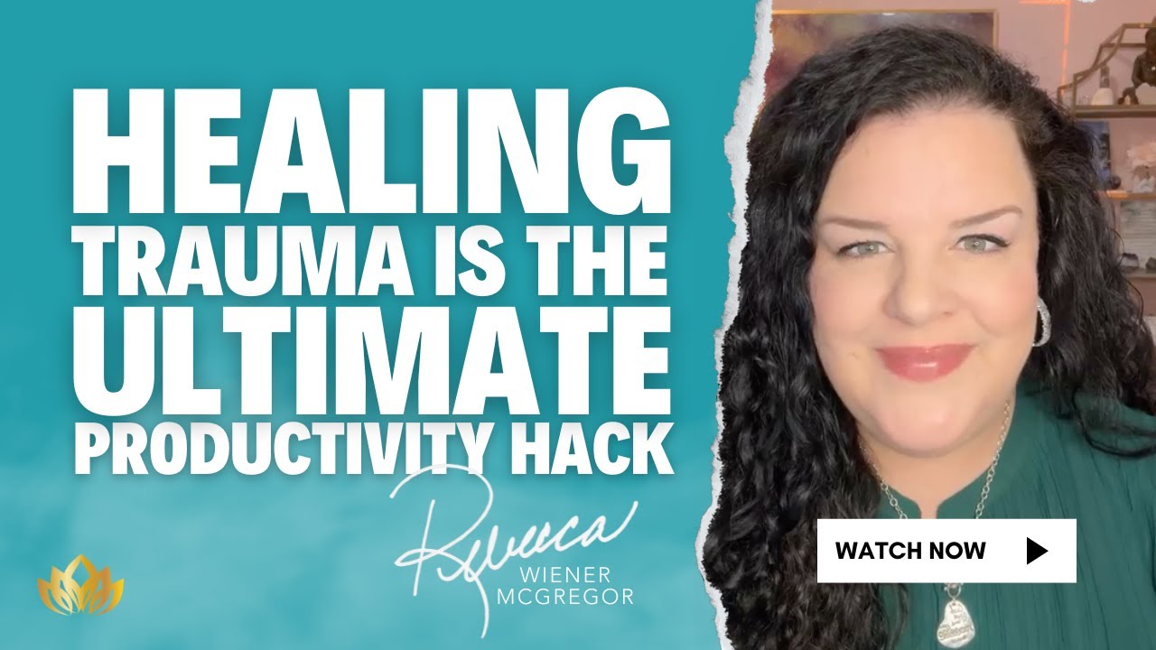Healing Trauma is the Ultimate Productivity Hack - YouTube