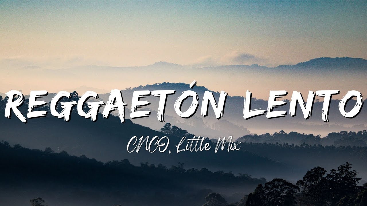 CNCO, Little Mix - Reggaetón Lento Remix (Letra Video) - YouTube