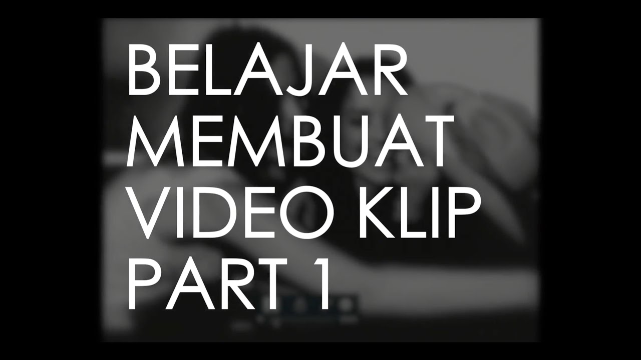 #40 Belajar Membuat Video Klip Part 1 - YouTube