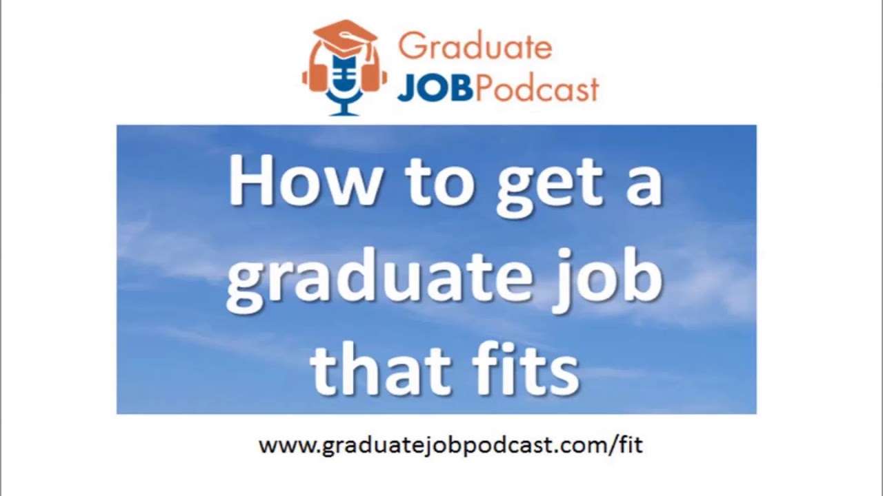 How to find a graduate job that fits - Graduate Job Podcast 81 - YouTube
