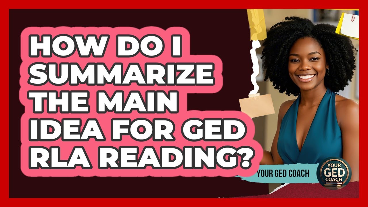 How Do I Summarize The Main Idea For GED RLA Reading? - Your GED Coach ...