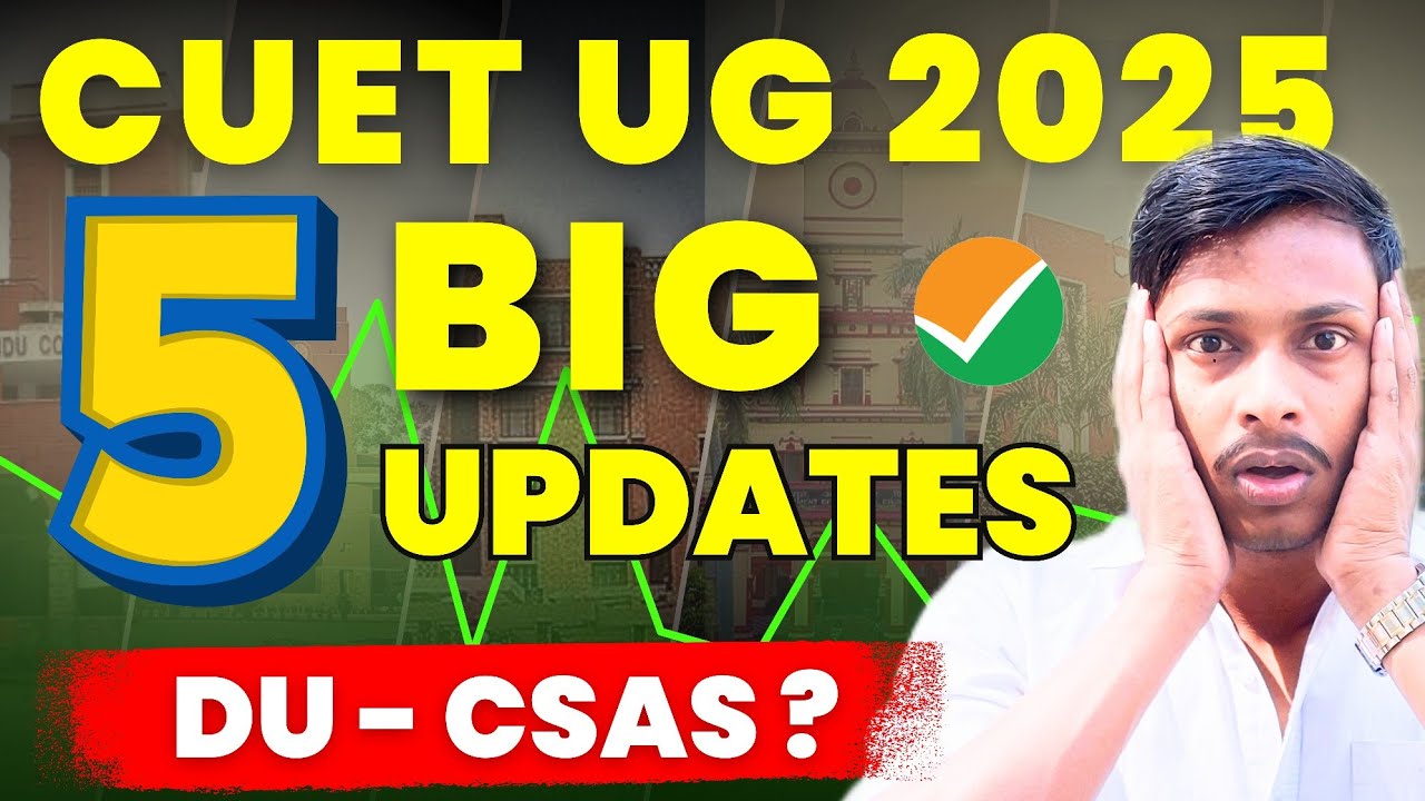 CUET UG 2025 5 LATEST UPDATES | DELHI UNIVERSITY CSAS Date ?? - YouTube