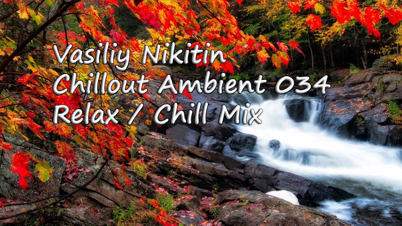 Vasiliy Nikitin - Chillout Ambient Mix 034 (Relax / Chill Music Mix ...