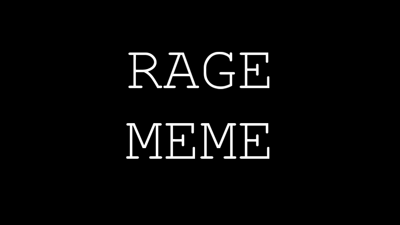 Rage meme - YouTube