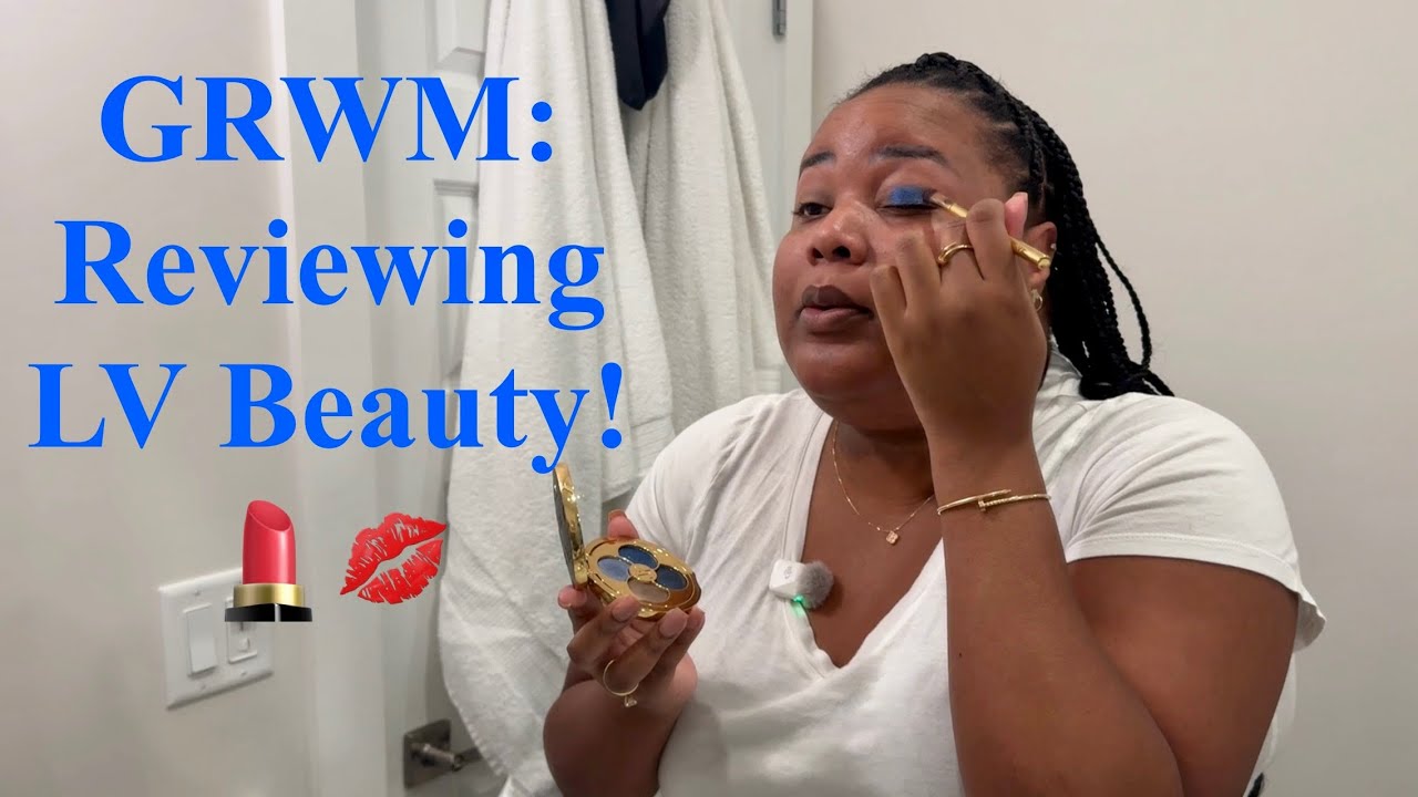GRWM! Reviewing LV Beauty Eyeshadow, Balm, Brushes, and Mattifying ...