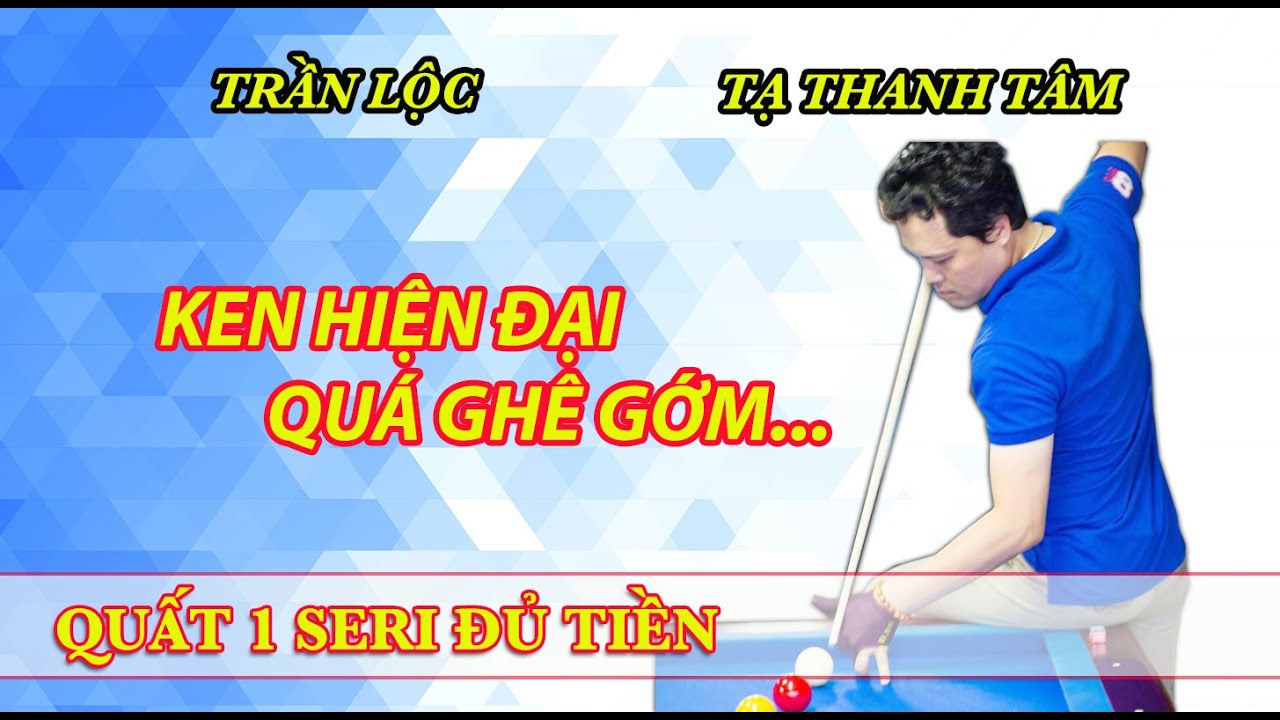 Bida phăng: Tạ Thanh Tâm vs Trần Lộc và Seri 236 đủ tiền - Libre ...