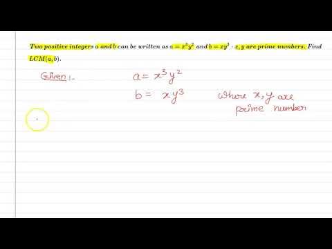 Two positive integer a and b can be written as a = x²y² and b = xy³ . x, y are prime.Find LCM(a ...