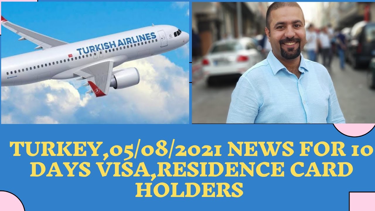 TURKEY, 05/08/2021 NEW UPDATES ABOUT 10 DAYS VISA, RESIDENCE CARD ...