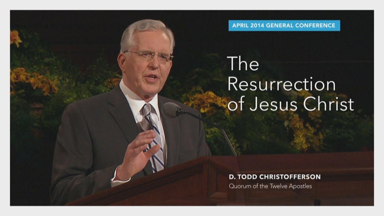 Highlight: The Resurrection of Jesus Christ—D. Todd Christofferson ...