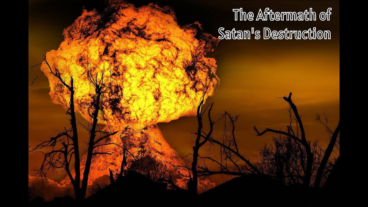 The Aftermath of Satan's Destruction - YouTube