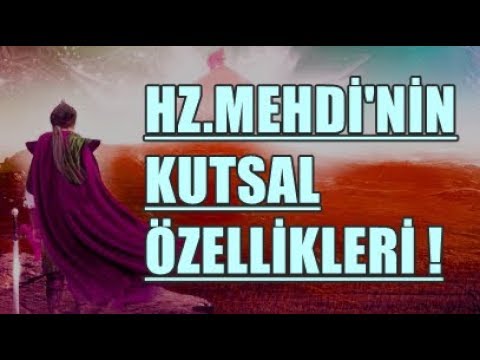 HZ.MEHDÎ'NİN KUTSAL ÖZELLİKLERİ ! (MUTLAKA İZLE)