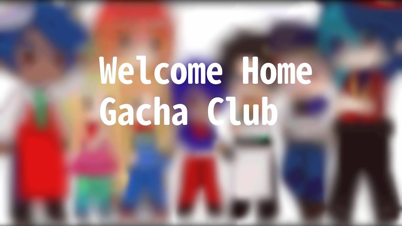 Welcome Home(Gacha Club) - YouTube