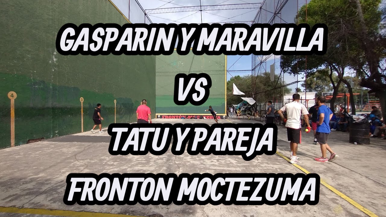 GASPARIN y MARAVILLA VS TATU Y PAREJA (FRONTON MOCTEZUMA) - YouTube