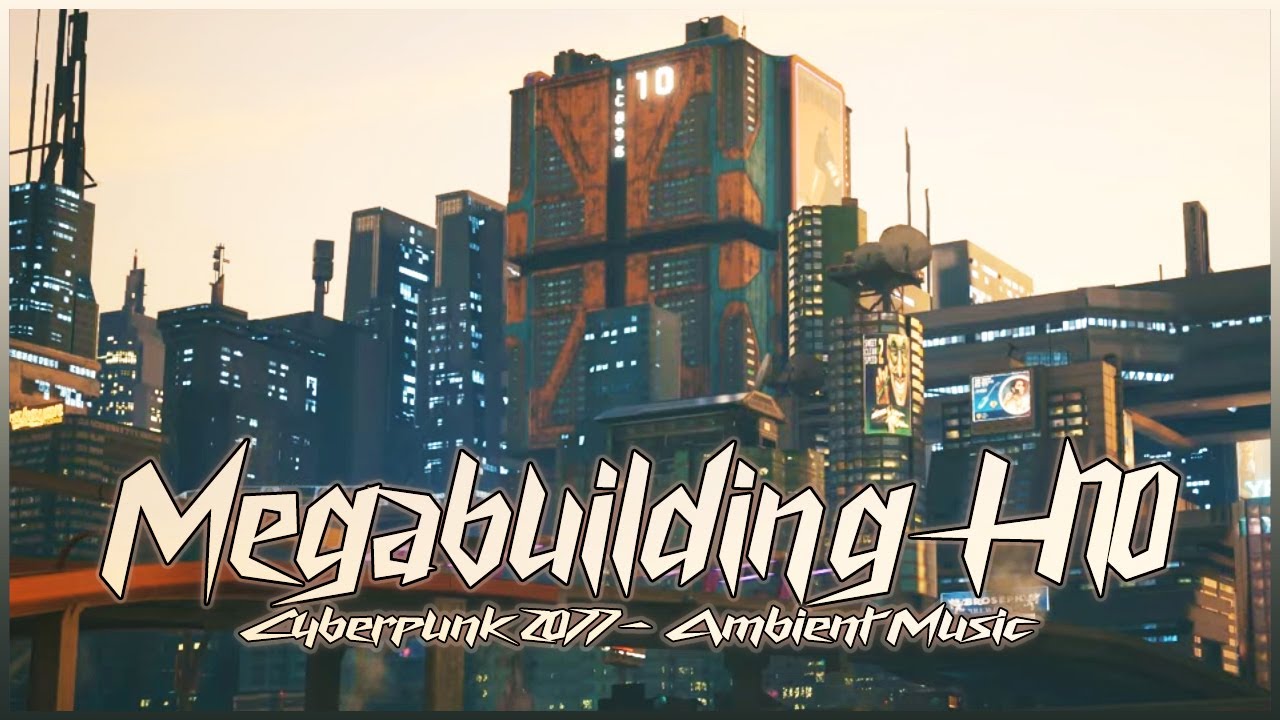 Cyberpunk 2077 - Megabuilding H10 (Exterior) - YouTube Music