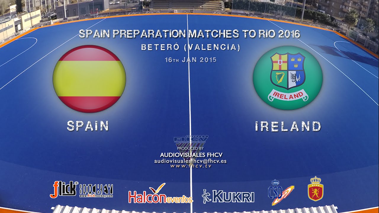 SPAIN Vs IRELAND (16 JAN) - PREPARATION MATCHES TO RIO 2016 - YouTube