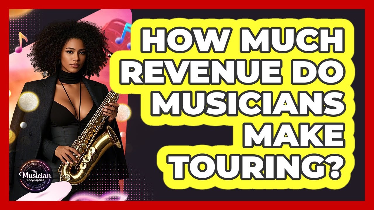 How Much Revenue Do Musicians Make Touring? - The Musician Encyclopedia ...
