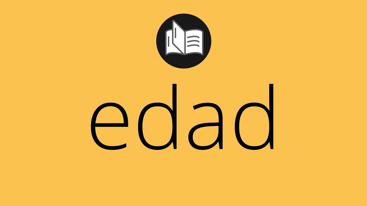 Que significa EDAD • edad SIGNIFICADO • edad DEFINICIÓN • Que es EDAD ...