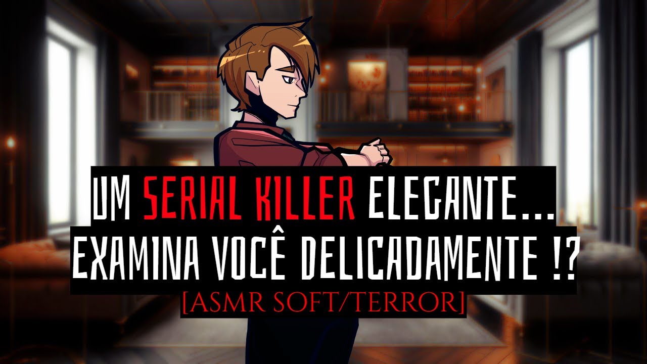 👹 ASMR | TERROR/SOFT | UM SERIAL KILLER ELEGANTE... EXAMINA VOCÊ ...